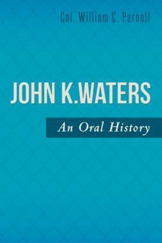 John K. Waters : An Oral History by William Parnell (2013, Trade ...