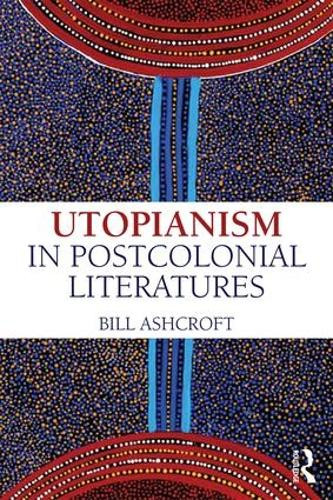 Bill Ashcroft Utopianism in Postcolonial Literatures (Taschenbuch ...