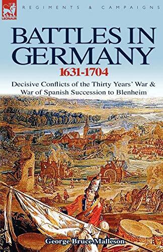 Battles in Germany 1631-1704: Decisive Conflicts of the Thirty Years ...