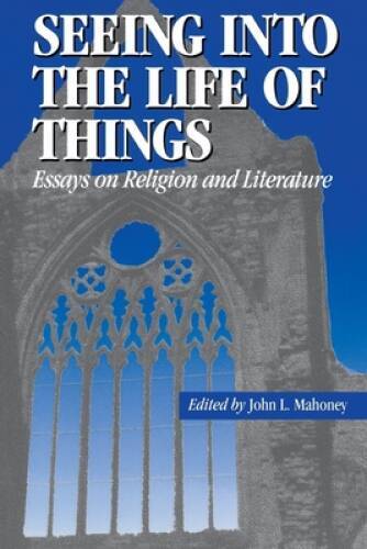 Seeing into the Life of Things: Essays on Religion and Literature (S ...