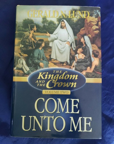 Come Unto Me by Gerald Lund 2001 HCDJ The Kingdom and the Crown #2 LDS ...