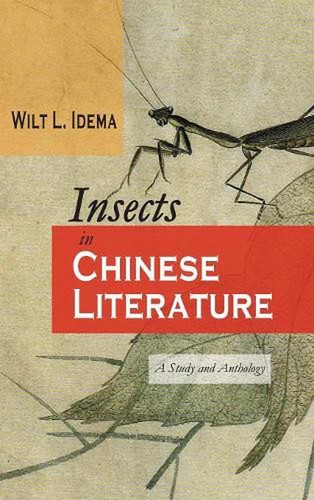Insects in Chinese Literature: A Study and Anthology by Wilt L Idema ...