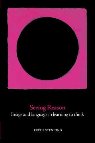 SEEING REASON: IMAGE AND LANGUAGE IN LEARNING TO THINK By Keith Stenning *VG+* 9780198507741| eBay