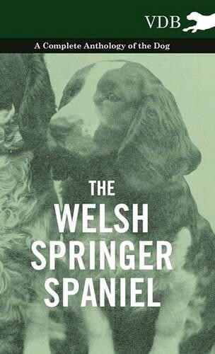 Various The Welsh Springer Spaniel - A Complete Anthology of the Dog ...