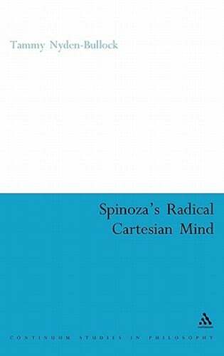 Spinoza's Radical Cartesian Mind by Tammy Nyden-Bullock: New ...