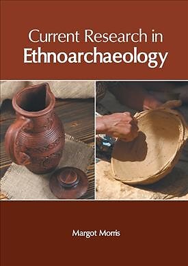 Current Research in Ethnoarchaeology by Margot Morris (2022, Hardcover ...