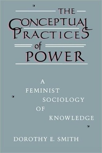 Dorothy E. Smith The Conceptual Practices Of Power (Paperback ...
