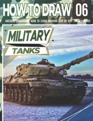 How to Draw Military Tanks 06: Awesome Educational Book to Learn ...