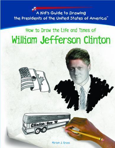How to Draw the Life and Times of William Jefferson Clinton by Miriam J ...