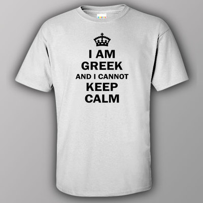 Funny T-shirt I AM GREEK AND CANNOT KEEP CALM Greece Athens Sparta | eBay