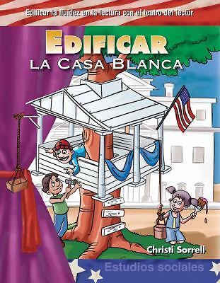 Edificar la Casa Blanca by Christi E. Parker and Christi Sorrell (2010 ...
