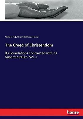 The Creed of Christendom: Its Foundations Contrasted with its ...