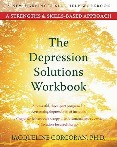 The Depression Solutions Workbook: A Strengths and Skills-Based Appr ...