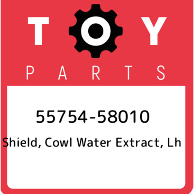 55754-58010 Toyota Shield, cowl water extract, lh 5575458010, New ...