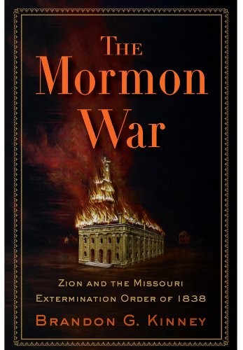 The Mormon War: Zion and the Missouri Extermination Order of 1838 ...