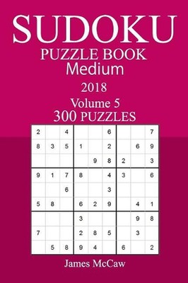 300 Medium Sudoku Puzzle Book - 2018 by James McCaw (English) Paperback ...