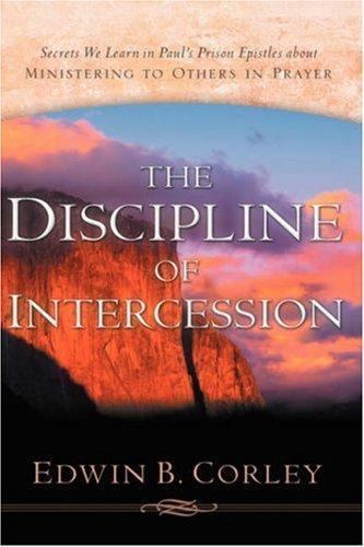 The Discipline of Intercession by Corley, Edwin B. 9781594678219 | eBay