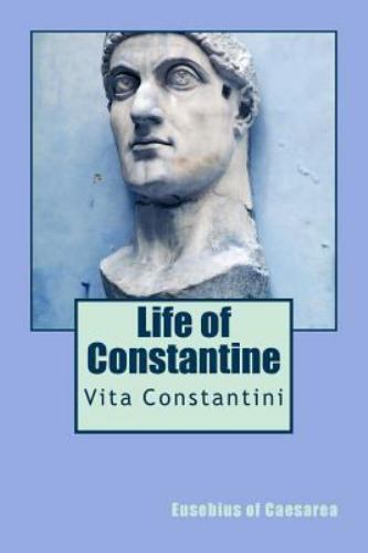 Life of Constantine: Vita Constantini, Eusebius of Caesarea ...