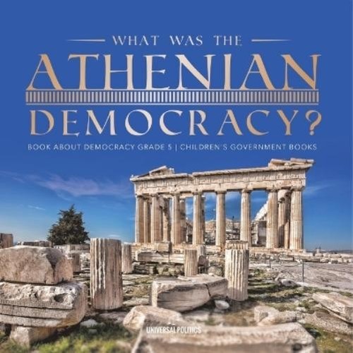 What Was the Athenian Democracy? Book About Democracy Grade 5 Children ...