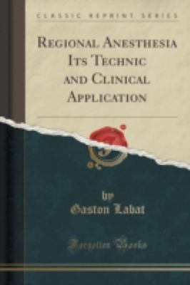 Regional Anesthesia Its Technic and Clinical Application (Classic ...