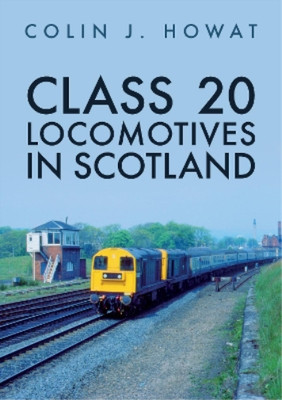 Colin J. Howat Class 20 Locomotives in Scotland (Poche) Class ...