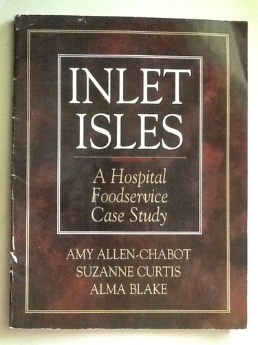 Inlet Isles : A Hospital Foodservice Case Study by Alma Blake, Amy ...