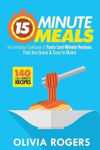 15-Minute Meals (2nd Edition): An Everyday Cookbook of 140 Tasty Last ...