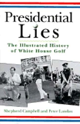 Presidential Lies: The Illustrated History of White House Golf by Shep ...