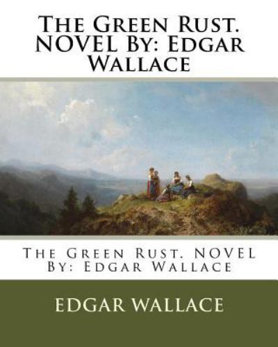 Green Rust. NOVEL by: Edgar Wallace by Edgar Wallace (2016, Trade ...