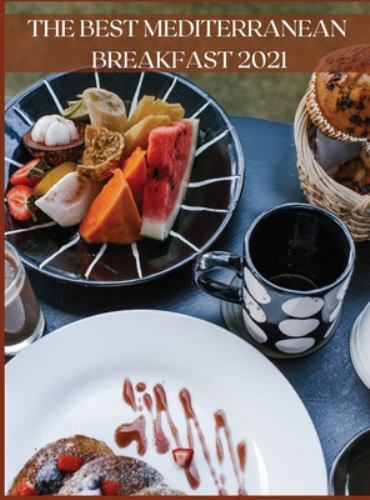 Best Mediterranean Breakfast 2021 : Quick and Easy Recipes for Breakfasts Full of Energy and ...