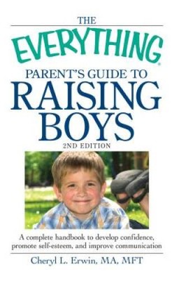 The Everything Parent's Guide to Raising Boys: A complete handbook t ...