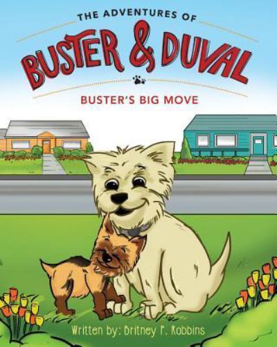 Adventures of Buster and Duval : Buster's Big Move by Britney Robbins ...