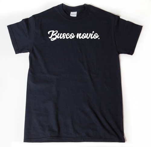Busco Novio T- Shirt Looking For Boyfriend T-shirt Spanish Camiseta ...