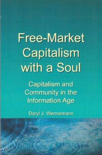 Free-Market Capitalism with a Soul (Capitalism and Community in the ...