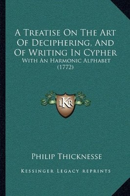 A TREATISE ON THE ART OF DECIPHERING, AND OF WRITING IN By Philip ...