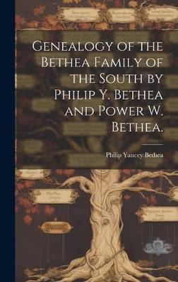 Genealogy of the Bethea Family of the South by Philip Y. Bethea and ...