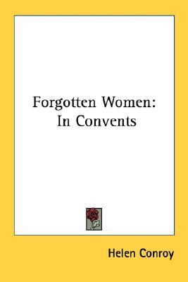 Forgotten Women : In Convents by Helen Conroy (2007, Perfect) for sale ...
