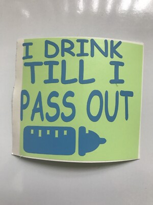I Drink Till I Pass Out Sticker Waterproof Indoors/Outdoors | eBay