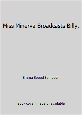 Miss Minerva Broadcasts Billy, by Emma Speed Sampson | eBay
