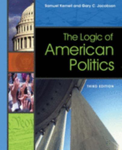Logic of American Politics by Samuel Kernell and Gary C. Jacobson (2005 ...