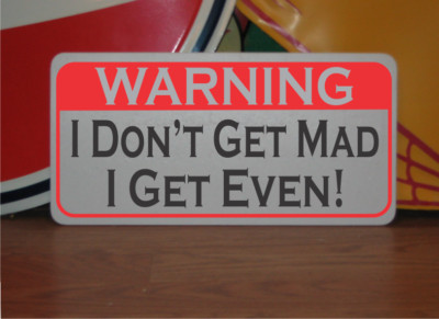 I Don't Get Mad I Get Even! Metal Sign Warning | eBay