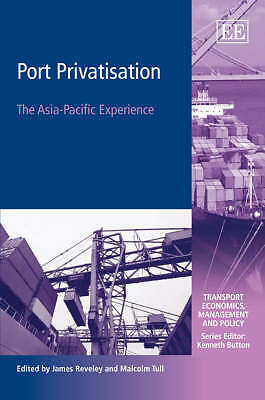 Port Privatisation: The Asia-Pacific Experience by Malcolm Tull, James ...