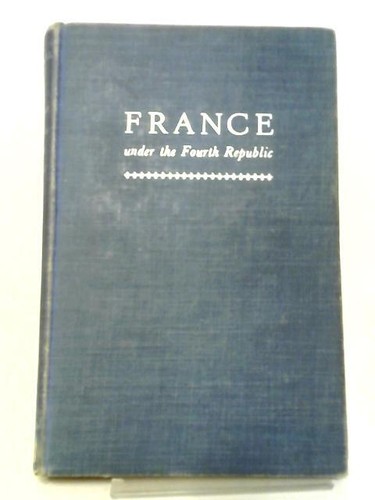 France Under The Fourth Republic (Francois Goguel - 1952) (ID:32791 ...