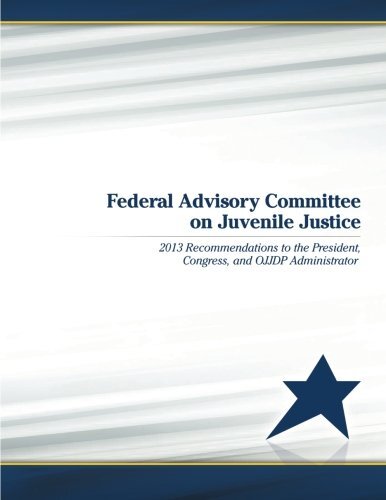 Federal Advisory Committee on Juvenile Justice: 2013 Recommendations to ...