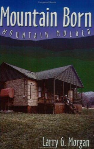Mountain Born, Mountain Molded by Morgan, Larry G. 9781887905695| eBay