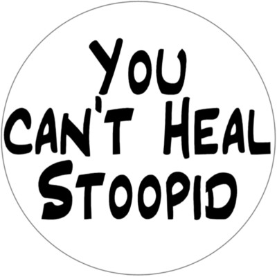 You Can't Heal Stoopid - 3 Inch Circle Sticker 3" x 3" | eBay