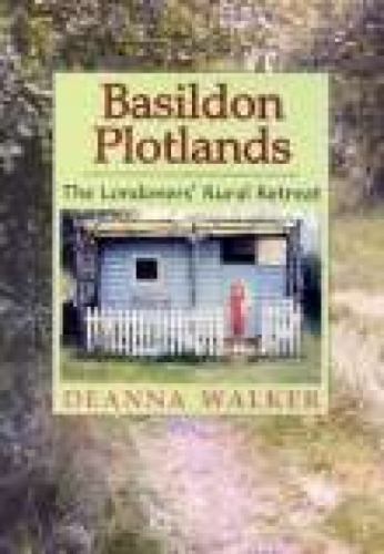 Basildon Plotlands : The Londoners' Rural Retreat by DeAnna Walker ...