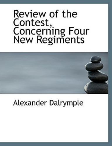 Review of the Contest, Concerning Four New Regiments by Alexander ...