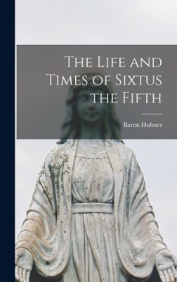 The Life and Times of Sixtus the Fifth by Baron Hubner | eBay.de
