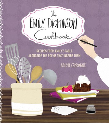 The Emily Dickinson Cookbook: Recipes from Emily's Table Alongside the ...